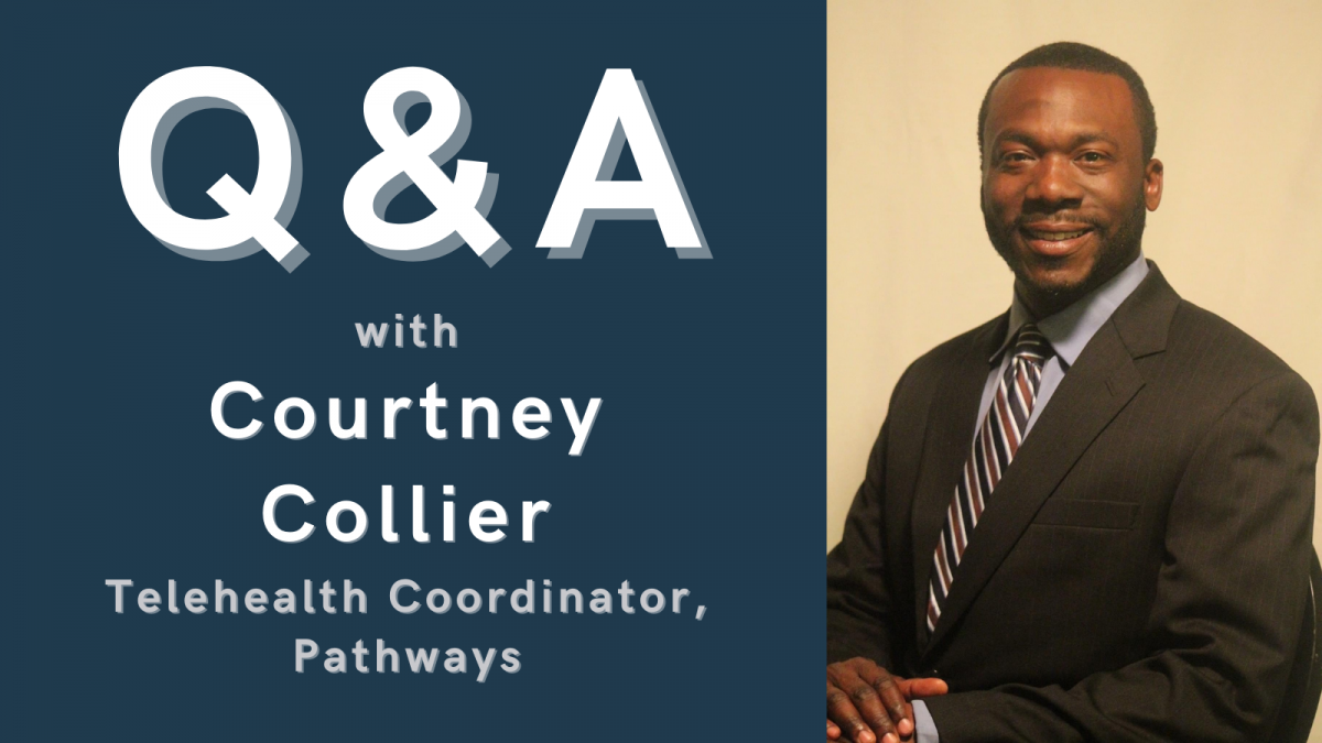 Q&A with Courtney Collier, Telehealth Coordinator, Pathways - Policy ...