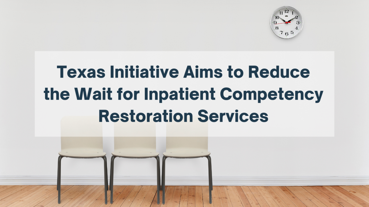 Texas Initiative Aims to Reduce the Wait for Inpatient Competency ...
